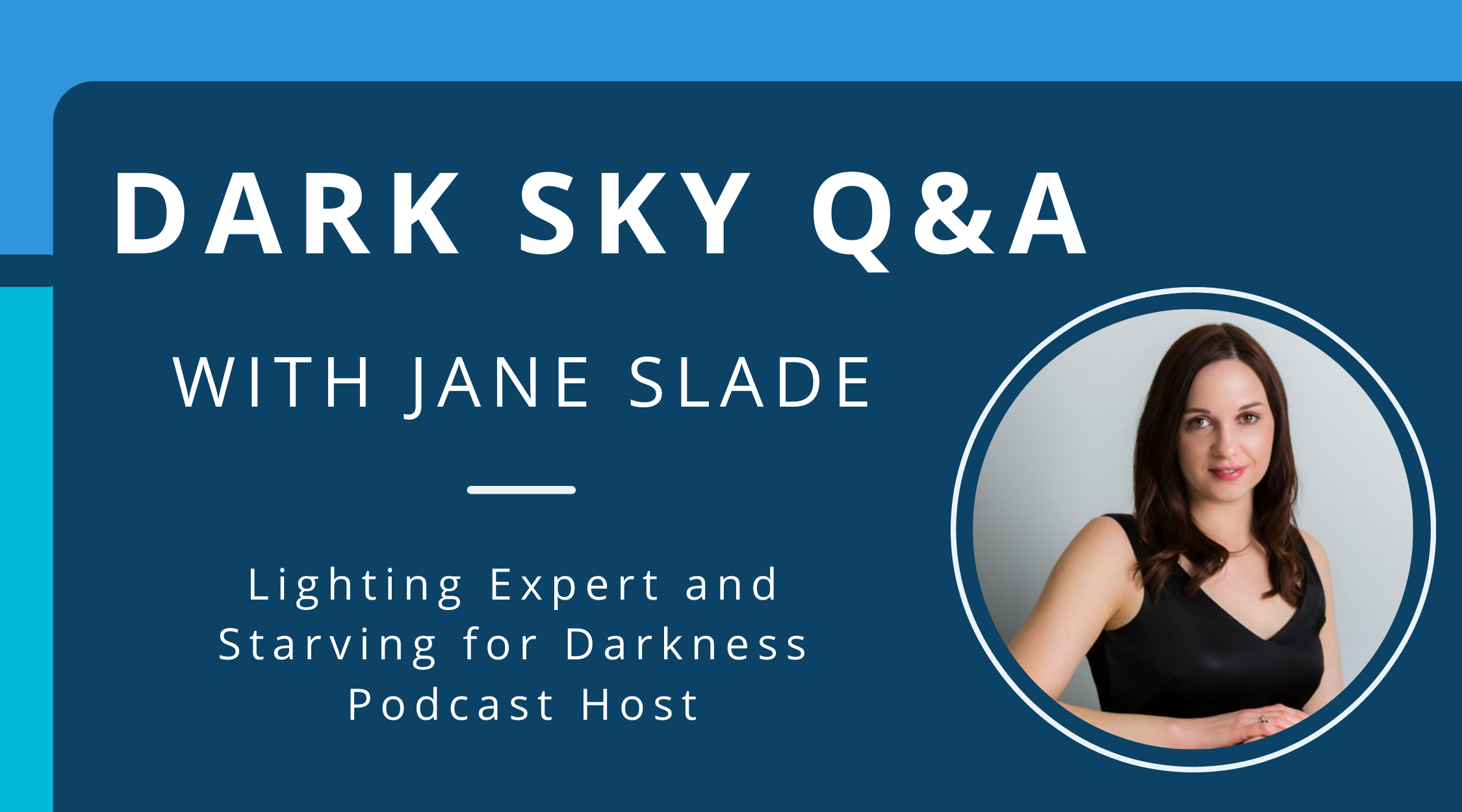 Dark Sky Q&A with Jane Slade, Lighting Expert and Starving for Darkness Podcast Host